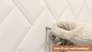 How fit pvc wall cladding?: Simple Steps for PVC Wall Cladding